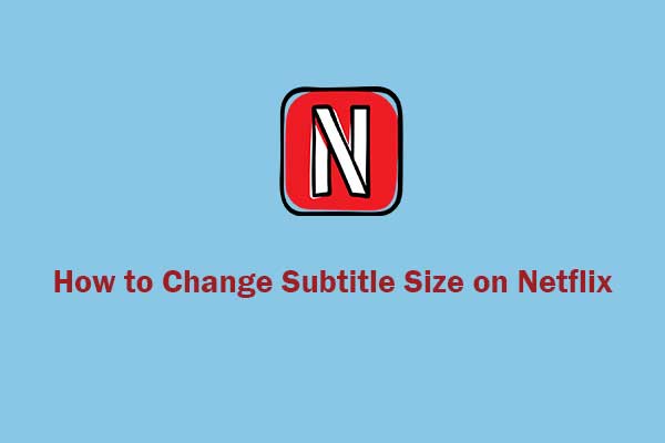 How to Change Subtitle Size on Netflix for Easier Reading