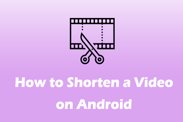 How to Shorten a Video on Android [Ultimate Guide]