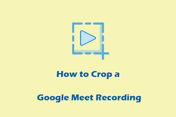 How to Crop a Google Meet Recording: 4 Easy Methods