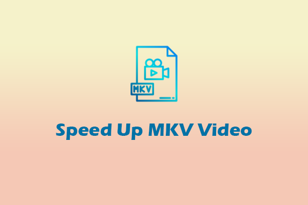 How to Speed Up MKV Video Effortlessly [3 Best Methods]