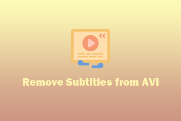 How to Remove Subtitles from AVI | Two Effective Methods