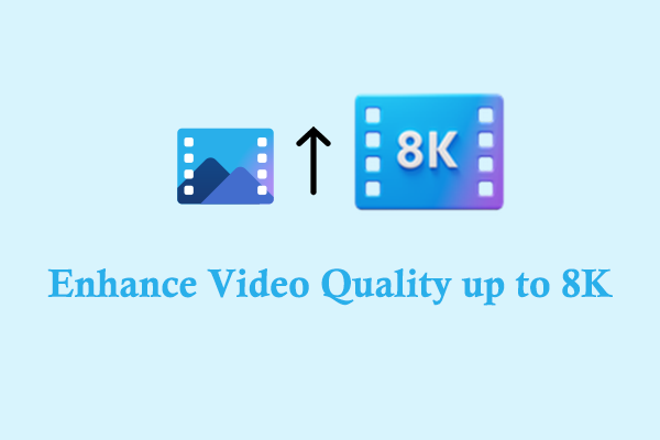 How to Easily Enhance Video Quality up to 8K: 3 Easy Methods