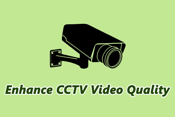 3 Best Methods to Enhance CCTV Video Quality on Windows