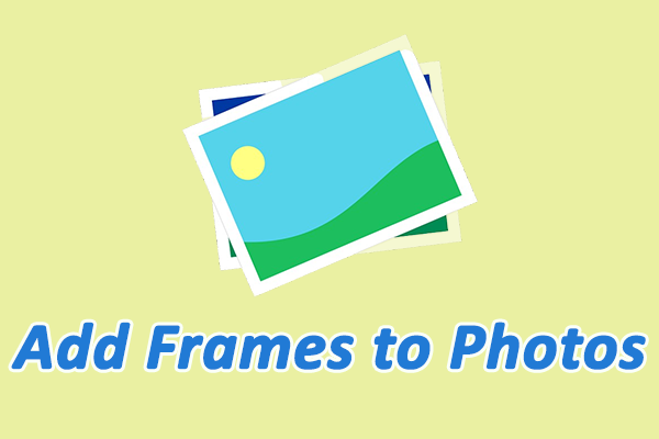 Ultimate Guide on How to Add Frames to Photos: 3 Methods