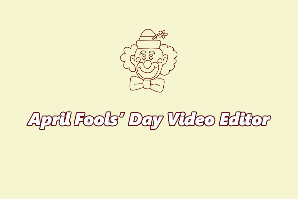 3 Best April Fools’ Day Video Editors on Windows You Should Try