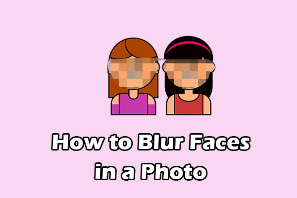 How to Blur Faces in a Photo [4 Simple Methods]