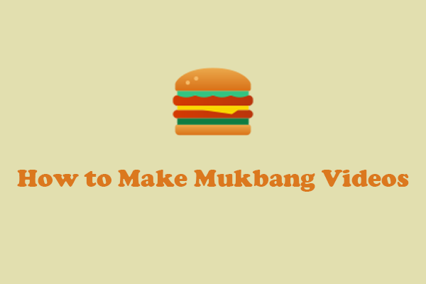 How to Make Mukbang Videos: Your Comprehensive Guide Here