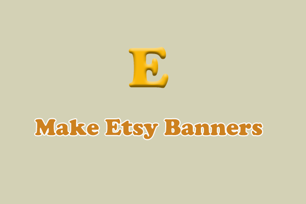 3 Easy and Quick Methods to Make Etsy Banners on Windows