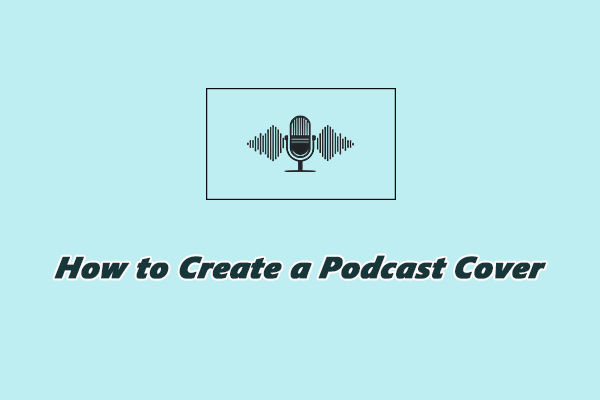 Detailed Guide on How to Create a Podcast Cover Online [3 Ways]