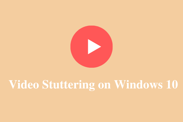 6 Fixes How To Fix Video Stuttering Or Lagging On Windows 10