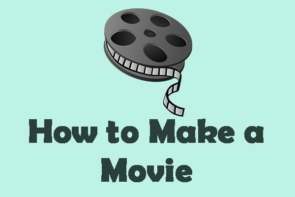 Step By Step Guide On How To Make A Movie In 2022